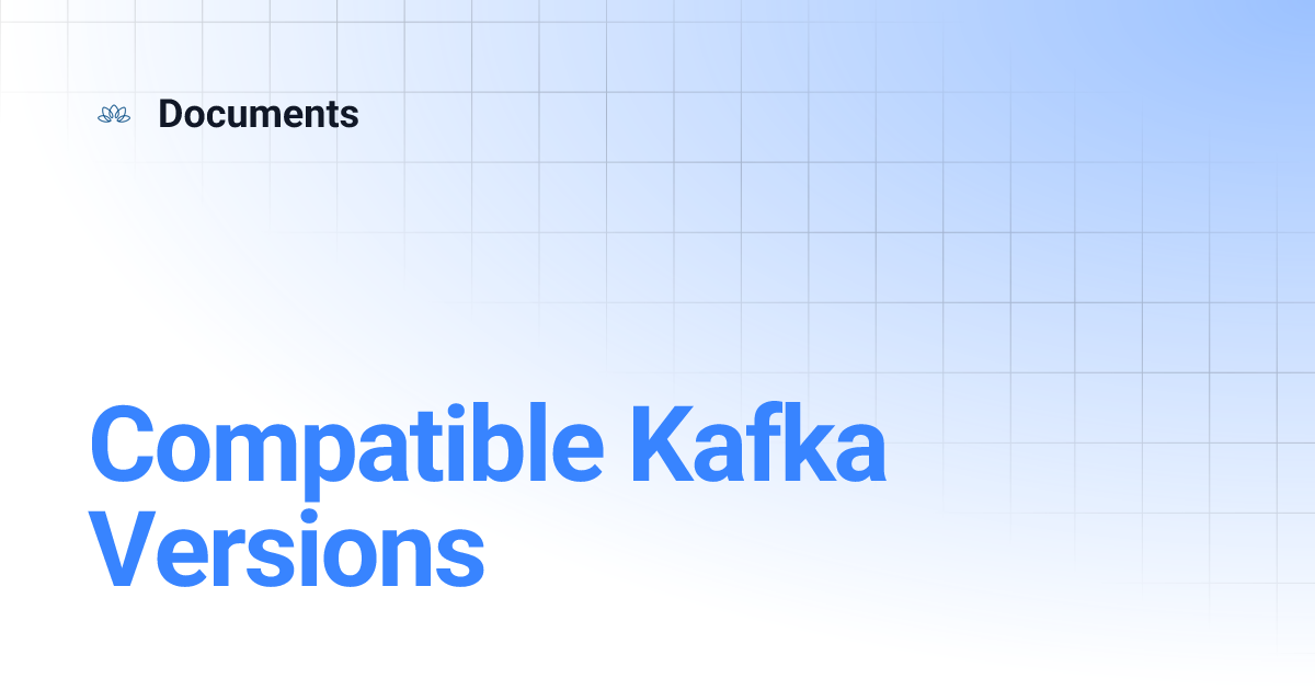 Compatible Kafka Versions | Documents